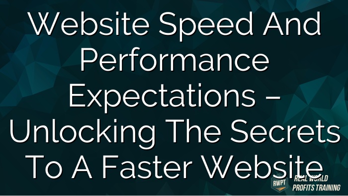 Website Speed and Performance Expectations - Unlocking the Secrets to a Faster Website - RWPT